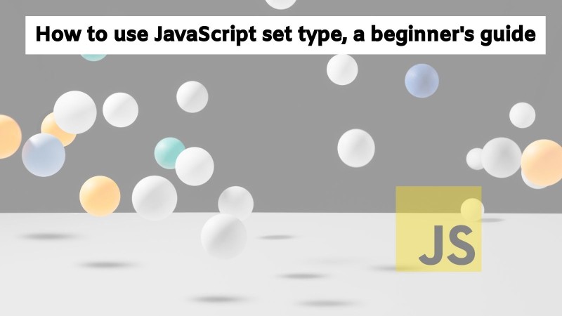 How To Use JavaScript Set Type A Beginner s Guide